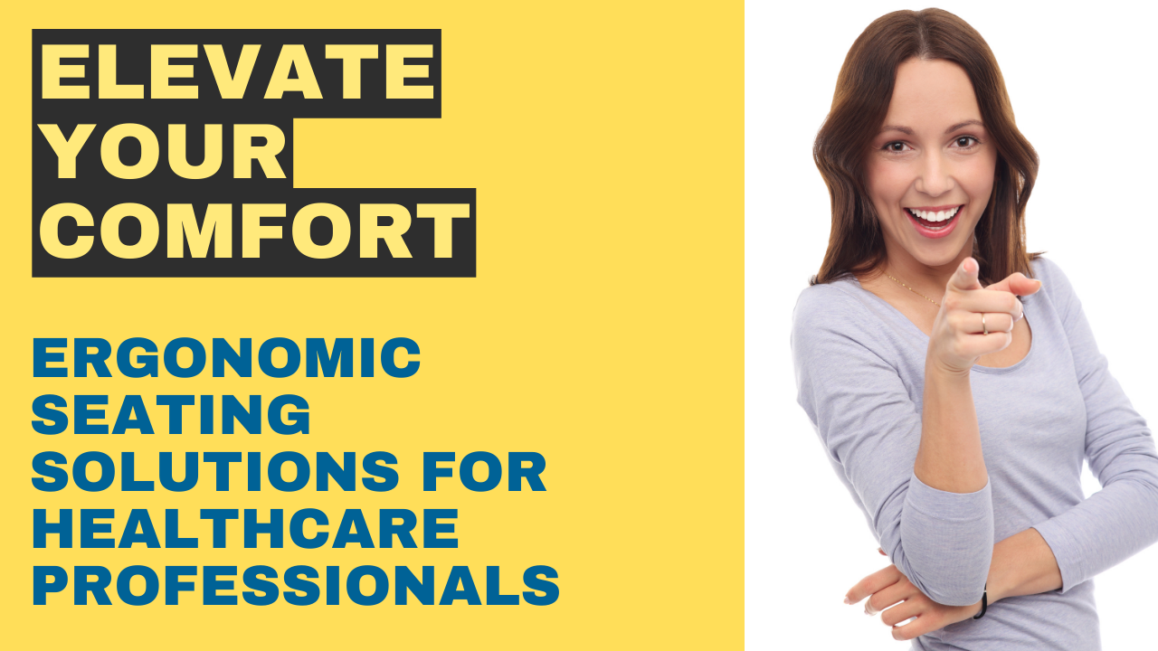 Elevate Your Comfort: Ergonomic Seating Solutions for Healthcare Profe ...
